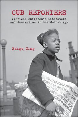 Cub Reporters: American Children's Literature and Journalism in the ...