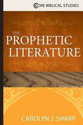 The Prophetic Literature (Core Biblical Studies) by Carolyn J. Sharp ...
