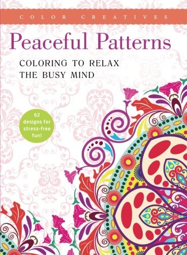 Color Creatives Peaceful Patterns: Coloring to Relax the Busy Mind by ...