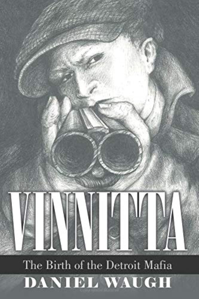 Vinnitta: The Birth of the Detroit Mafia by Daniel Waugh | Goodreads