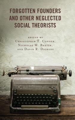 Forgotten Founders and Other Neglected Social Theorists by Christopher ...