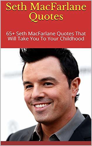 Seth MacFarlane Quotes: 65+ Seth MacFarlane Quotes That Will Take You ...