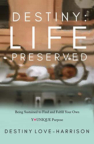 DESTINY: LIFE PRESERVED: Being Sustained to Find and Fulfill Your Own ...