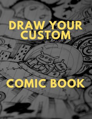 Draw Your Custom Comic Book: Make Your Own Comic Book For Kids And ...