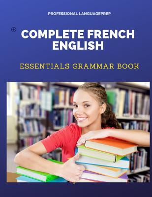 Complete French English Essentials Grammar Book: Quick and easy ...