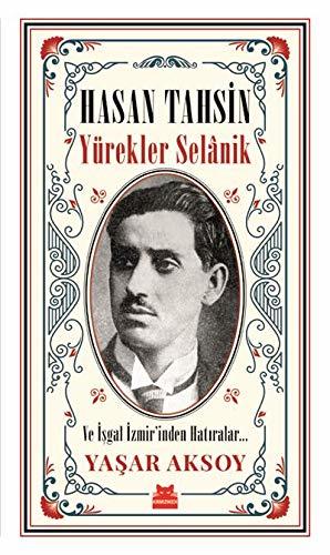 Hasan Tahsin: Yürekler Selanik Ve İşgal İzmir'den Hatıralar by Yaşar ...