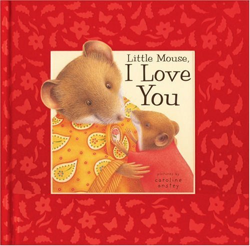 Little Mouse, I Love You by Dugald Steer | Goodreads