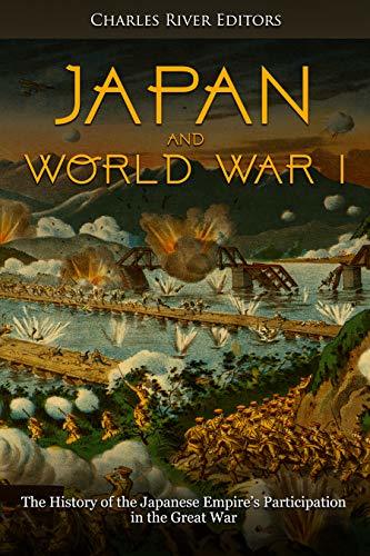 Japan and World War I: The History of the Japanese Empire’s ...