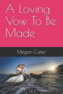 A Loving Vow To Be Made (Loving You) by Megan Cutter | Goodreads