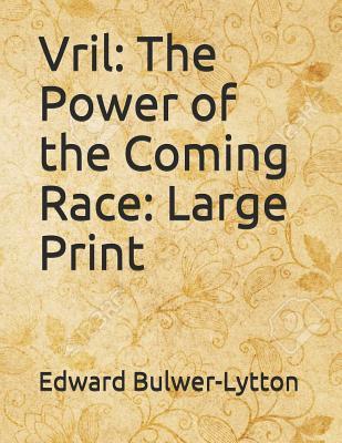 Vril: The Power of the Coming Race: Large Print by Edward Bulwer-Lytton ...