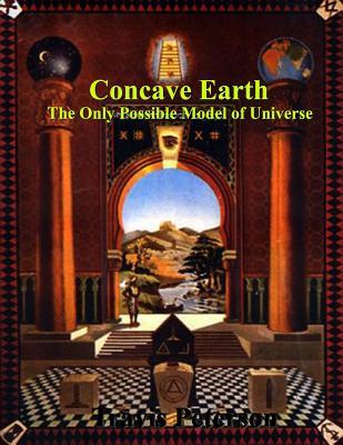 Concave Earth: The Only Possible Model of Universe: Debunking Flat ...