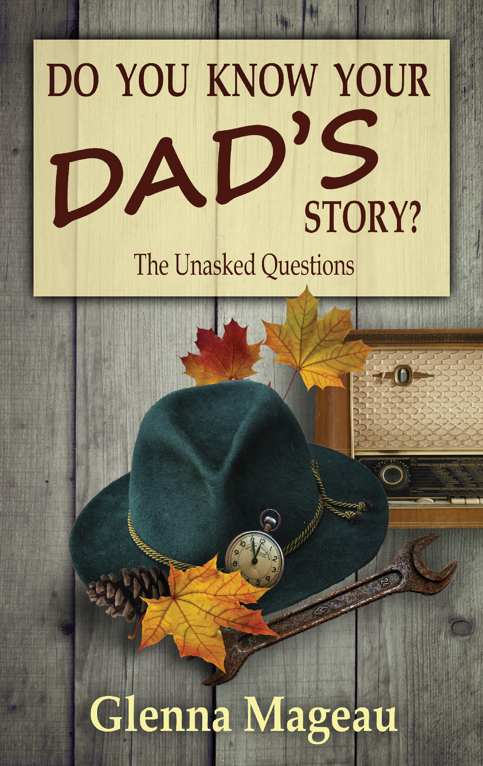 Do You Know Your Dad's Story? The Unasked Questions by Glenna Mageau ...