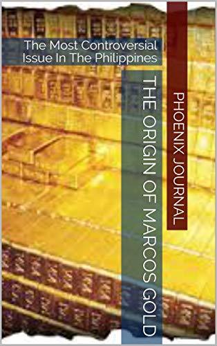 THE ORIGIN OF MARCOS GOLD: The Most Controversial Issue In The ...