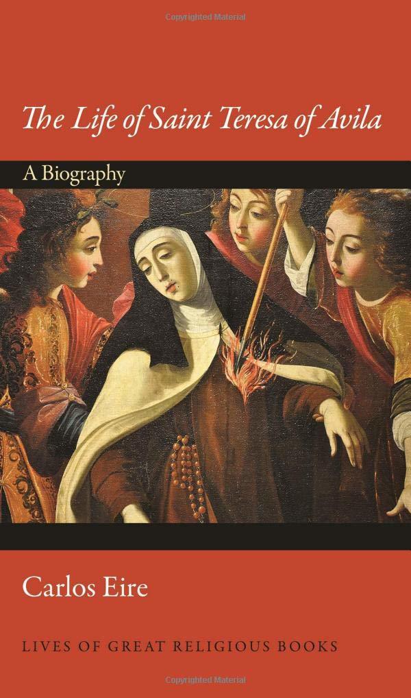 The Life of Saint Teresa of Avila: A Biography by Carlos Eire | Goodreads
