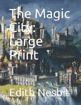 The Magic City: Large Print by E. Nesbit | Goodreads