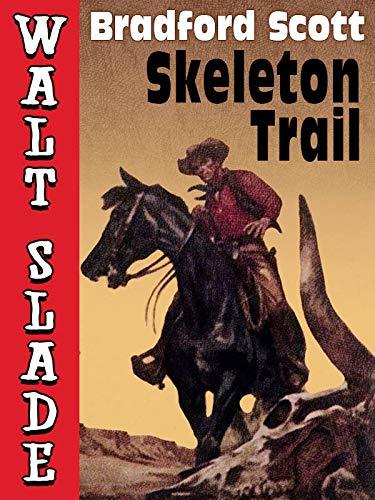 Skeleton Trail: A Walt Slade Western by Bradford Scott | Goodreads