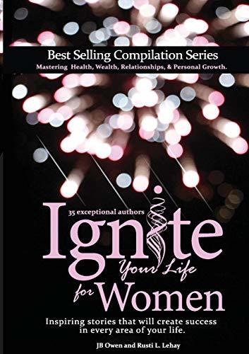 Ignite Your Life for Women: Thirty-five inspiring stories that will ...