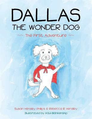 Dallas the Wonder Dog: The First Adventure by Susan Hensley Phillips ...