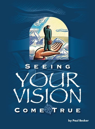 Seeing Your Vision Come True by Paul Becker | Goodreads