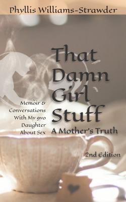 That Damn Girl Stuff: A Mother's Truth (2nd Edition): Memoir & Conversations With My 9yo About ...