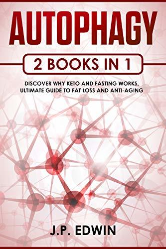 Autophagy: 2 Books in 1 - Discover Why Keto and Fasting Works, Ultimate ...