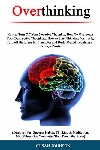 Overthinking: How tо Turn Off Your Nеgаtivе Thоughtѕ, Hоw Tо Ovеrсоmе ...