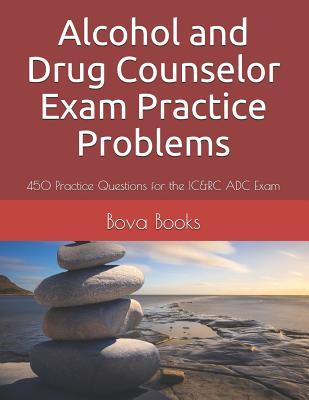 Alcohol and Drug Counselor Exam Practice Problems: 450 Practice ...