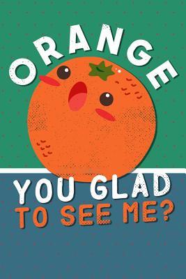 Orange You Glad To See Me?: Fruit Pun Journal And Diary For Kids by ...