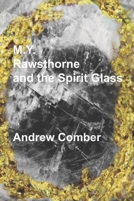 M.Y. Rawsthorne and the Spirit Glass by Andrew Comber | Goodreads