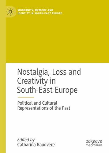 Nostalgia, Loss and Creativity in South-East Europe: Political and ...