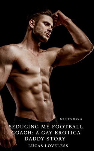 Seducing My Football Coach A Gay Erotica Daddy Story By Lucas