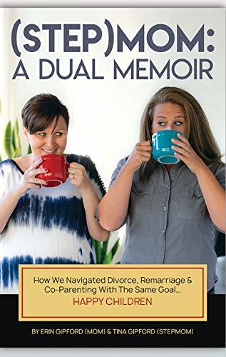 (Step)Mom - A Dual Memoir: How We Navigated Divorce, Remarriage & Co ...