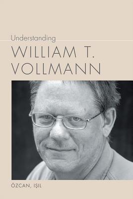 Understanding William T. Vollmann by Işıl Özcan | Goodreads