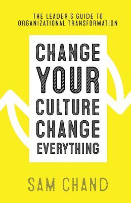 Change Your Culture, Change Everything: The Leader's Guide to ...