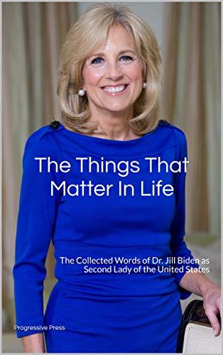 The Things That Matter In Life: The Collected Words of Dr. Jill Biden ...