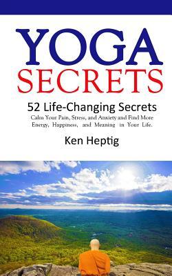 Yoga Secrets: 52 Life-Changing Secrets: Calm Your Pain, Stress, and ...