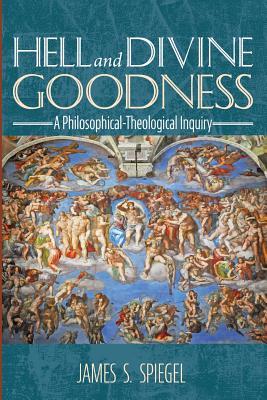 Hell and Divine Goodness: A Philosophical-Theological Inquiry by James ...