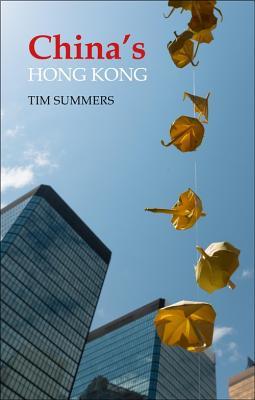 China's Hong Kong: The Politics of a Global City by Tim Summers | Goodreads