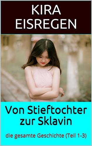 Von Stieftochter zur Sklavin: die gesamte Geschichte (Teil 1-3) by Kira ...