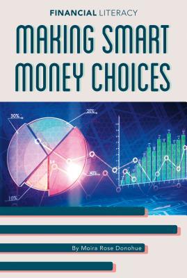 Making Smart Money Choices (Financial Literacy) by Moira Rose Donohue ...