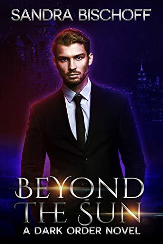 Beyond the Sun (A Dark Order Novel Book 1) by Sandra Bischoff | Goodreads