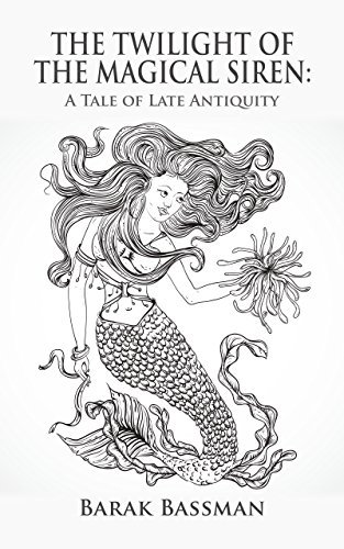 The Twilight of the Magical Siren: A Tale of Late Antiquity by Barak A ...