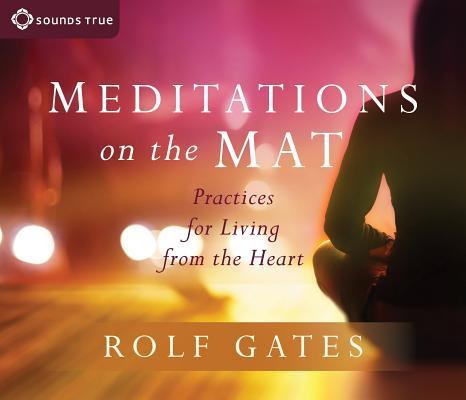 Meditations on the Mat: Practices for Living from the Heart by Rolf ...