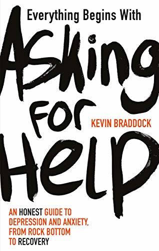 Everything Begins with Asking for Help: An honest guide to depression ...