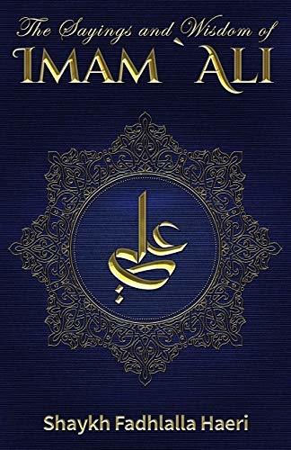 The Sayings and Wisdom of Imam Ali by Shaykh Fadhlalla Haeri | Goodreads