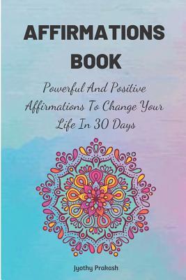 Affirmations Book: Powerful and Positive Affirmations to Change Your ...