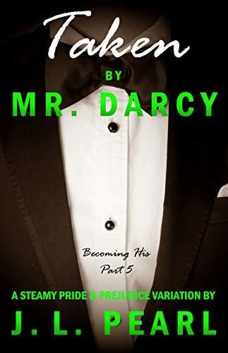 Taken by Mr. Darcy: a steamy Pride & Prejudice variation by J.L. Pearl | Goodreads
