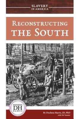 Reconstructing the South (Slavery in America) by Duchess Harris | Goodreads