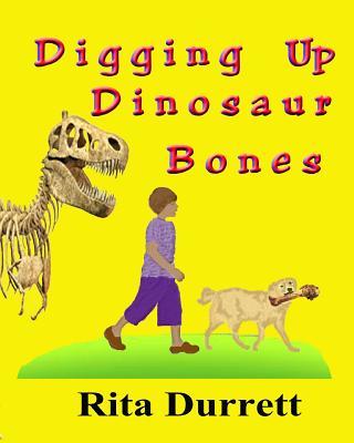 Digging Up Dinosaur Bones (Life Lessons for Kids) by Rita Durrett ...