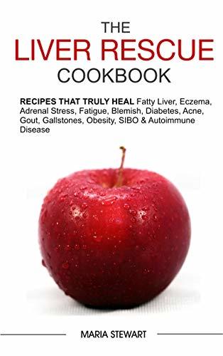 The Liver Rescue Cookbook: Recipes That Truly Heal Fatty Liver, Adrenal ...